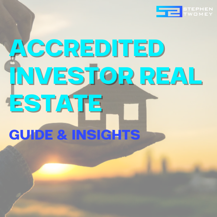 Accredited Investor Real Estate: Guide & Insights - Stephen Twomey ...